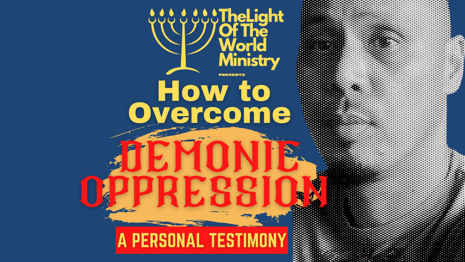 How To Overcome Demonic Oppression | The Good News : The Kingdom Of God